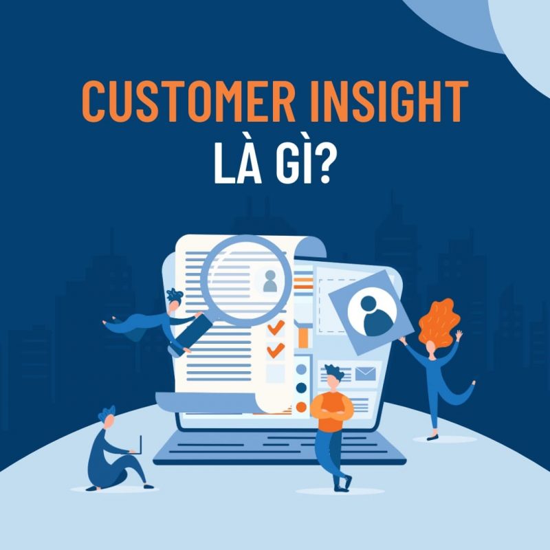 Customer Insight: 5 Bước Xác Định Customer Insight Hiệu Quả